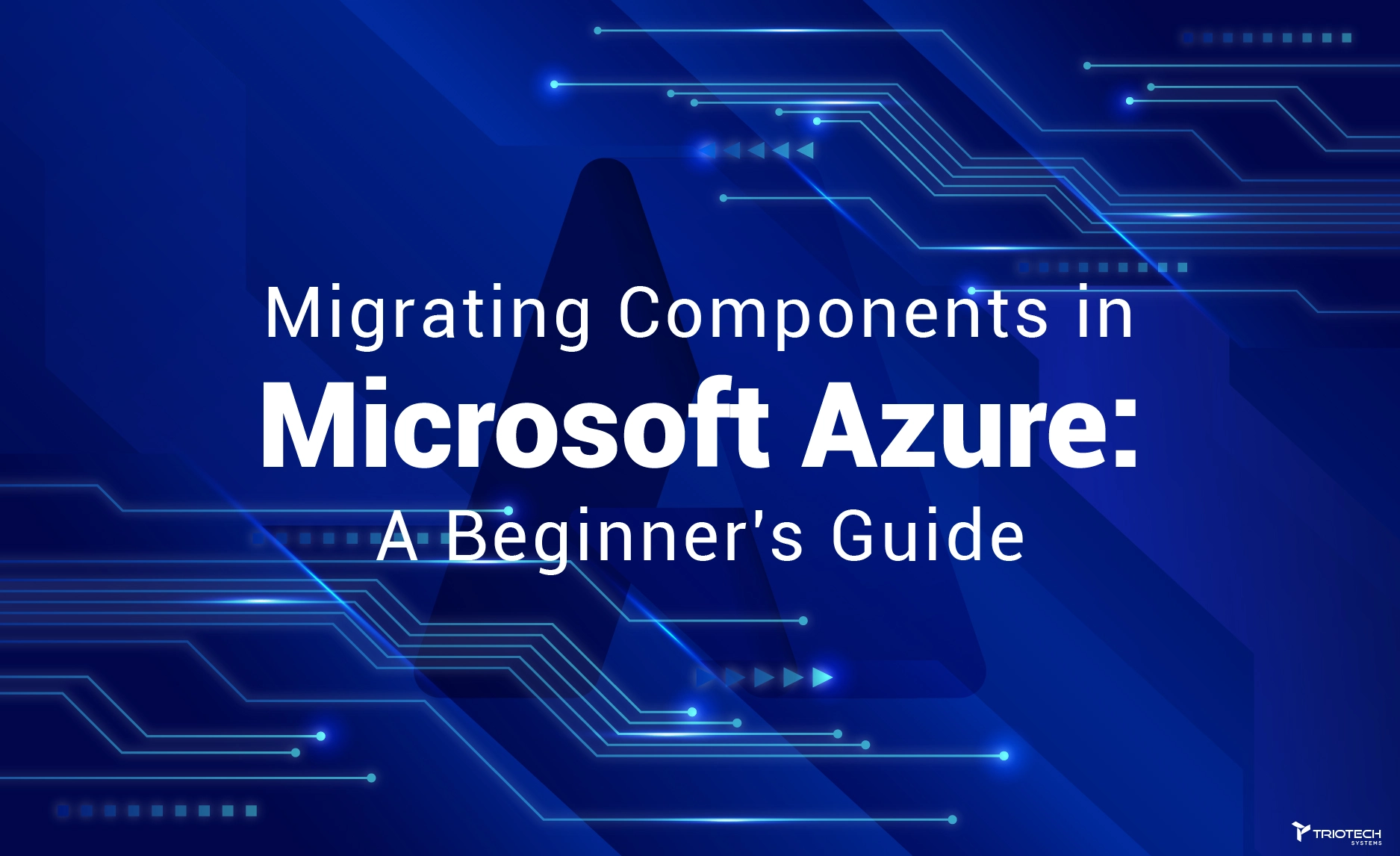 Migrating Components in Microsoft Azure - Triotech Systems