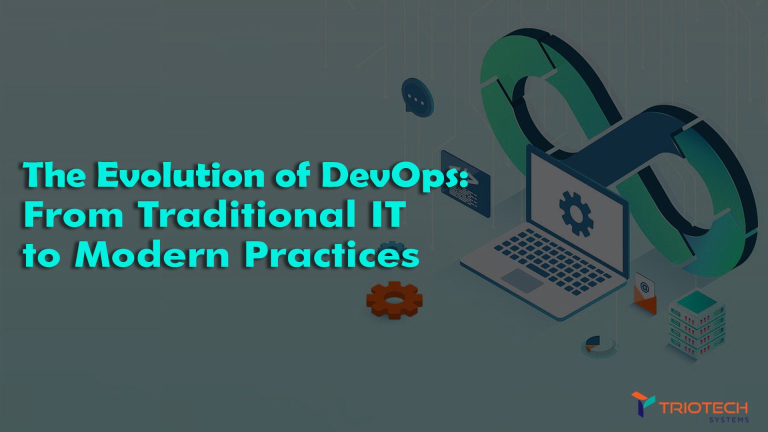 The Evolution of DevOps: From Traditional IT to Modern Practices - TRIOTECH SYSTEMS