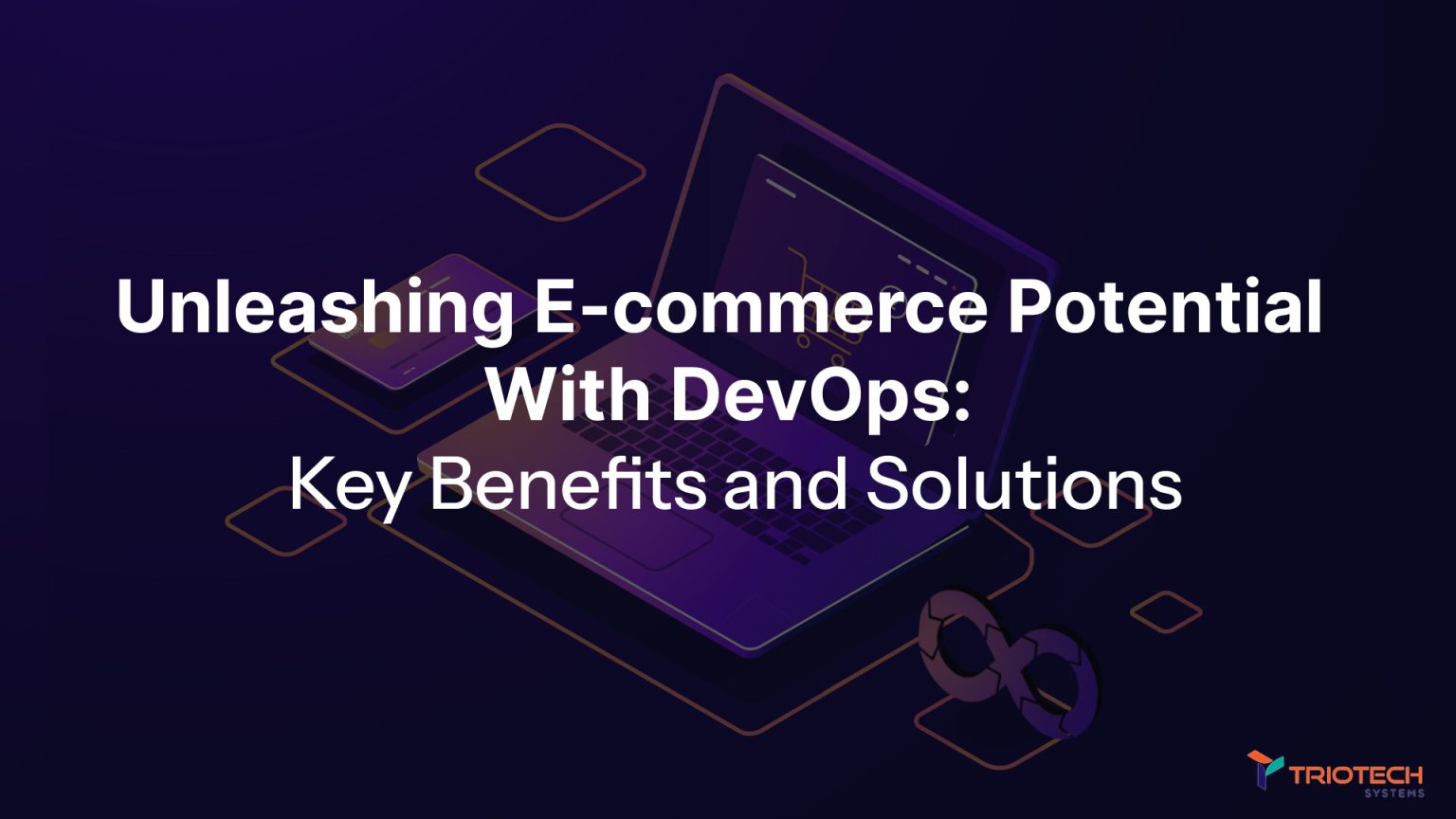 Unleashing E-commerce Potential With DevOps: Key Benefits and Solutions ...