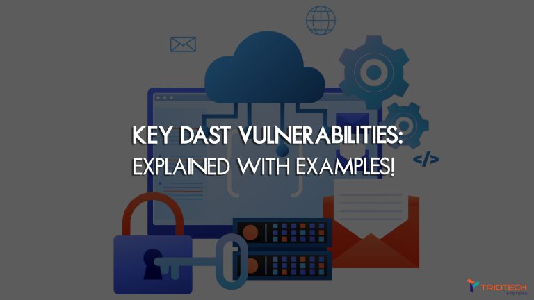 Key DAST Vulnerabilities: Explained with Examples! - TRIOTECH SYSTEMS