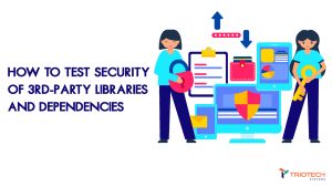How to Test Security of 3rd-Party Libraries and Dependencies - TRIOTECH ...