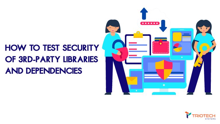 How to Test Security of 3rd-Party Libraries and Dependencies - TRIOTECH ...