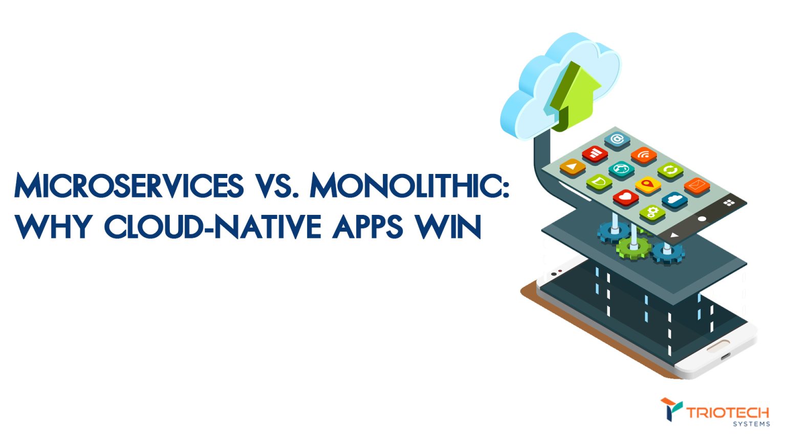 Microservices vs. Monolithic: Why Cloud-Native Apps Win