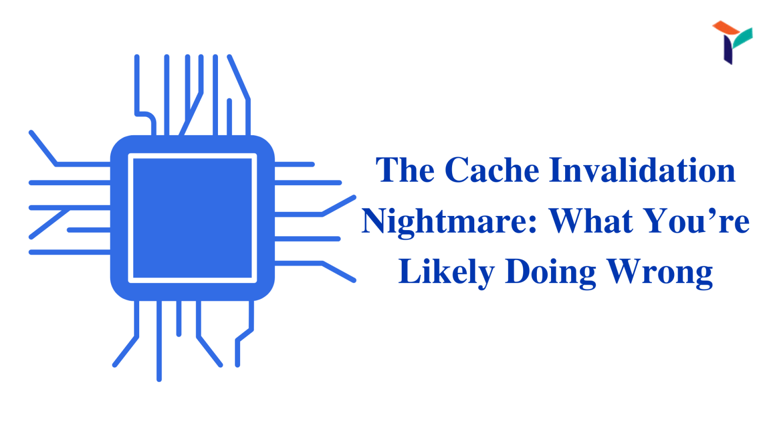 The Cache Invalidation Nightmare: What You’re Likely Doing Wrong - TRIOTECH SYSTEMS